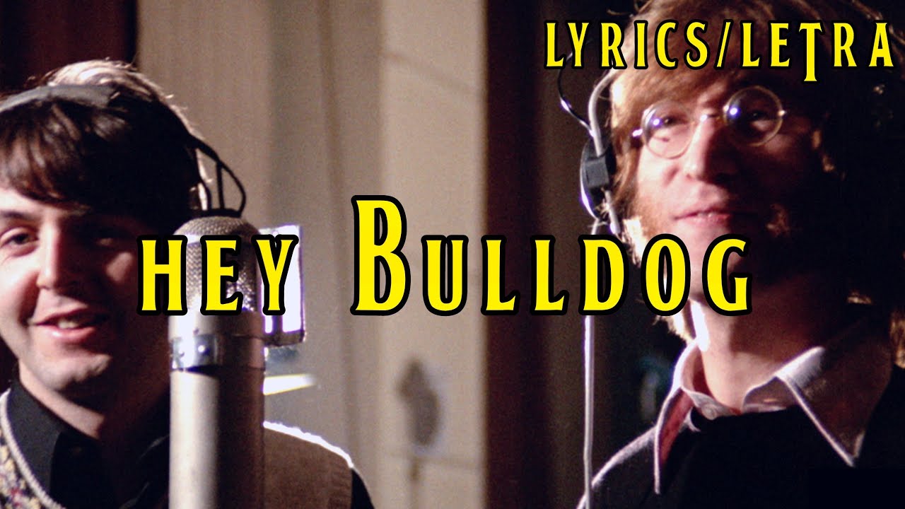 HEY BULLDOG - THE BEATLES (LYRICS/LETRA) SUBTITULADA INGLÉS Y ESPAÑOL ...