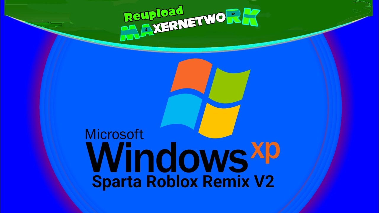 Windows XP Has A Sparta Roblox Remix V2 (REUPLOAD) - YouTube