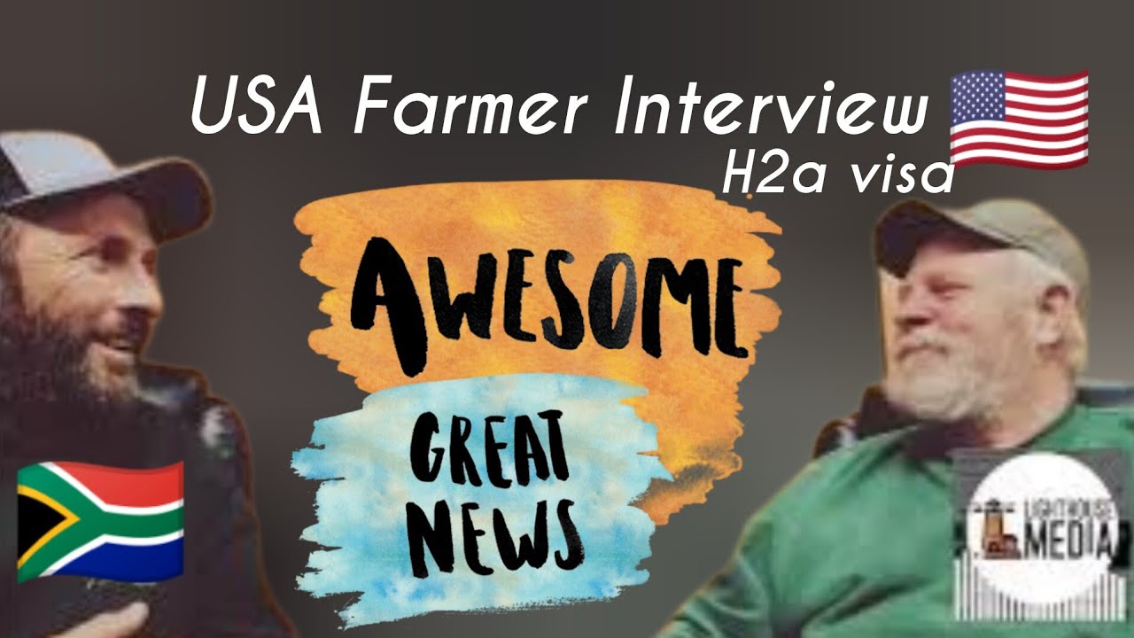 Interview with an American farmer who employs 8 South African H2a ...