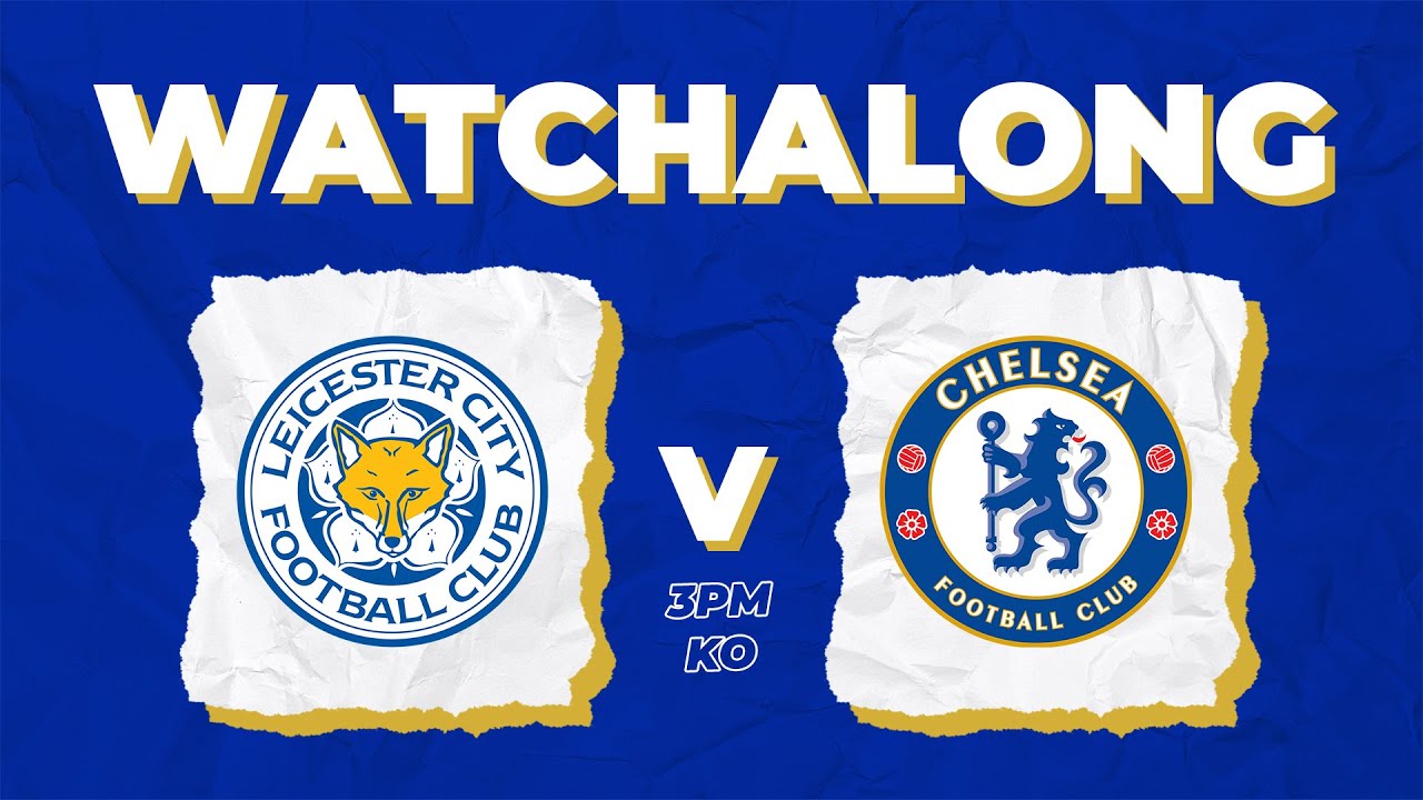 LEICESTER VS CHELSEA LIVE WATCHALONG! - YouTube