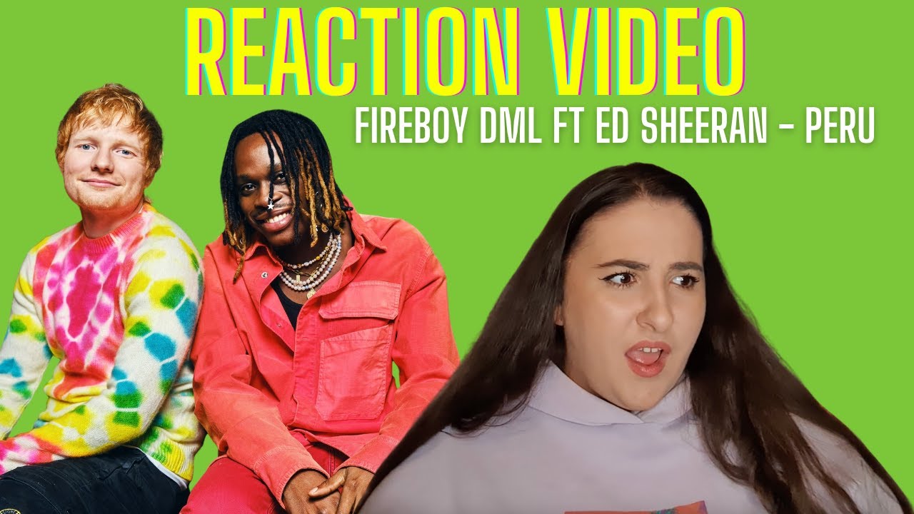 Just Vibes Reactions / Fireboy DML ft Ed Sheeran - PERU REMIX - YouTube