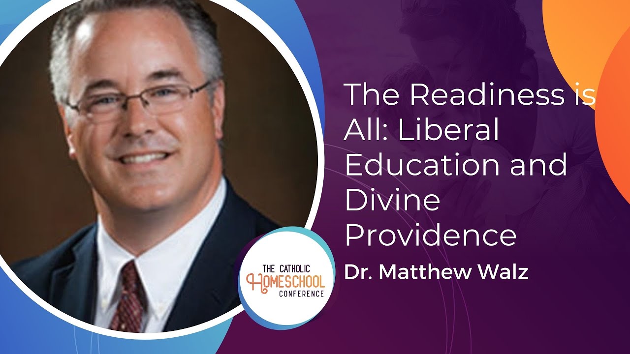 Dr. Matthew Walz | The Readiness is All: Liberal Education and Divine ...