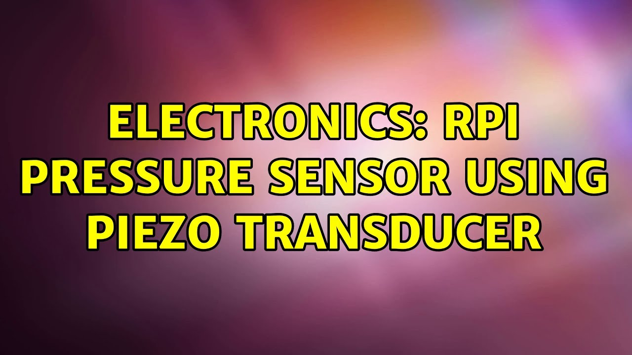 Electronics: RPi Pressure Sensor using Piezo Transducer - YouTube