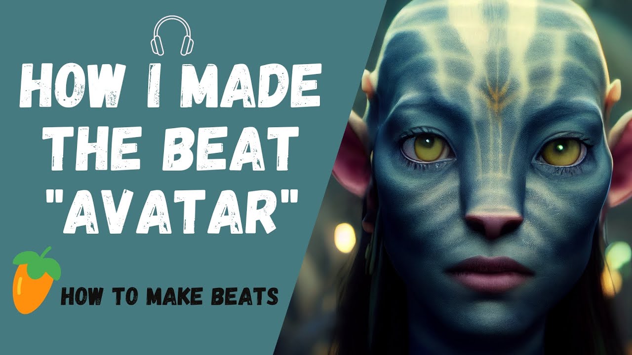 HOW I MADE THE BEAT - "AVATAR" | FL Studio 21 (How To Make Beats) - YouTube