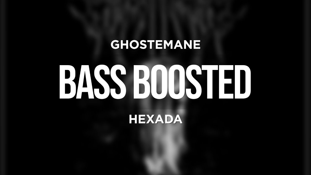 GHOSTEMANE - HEXADA (BASS BOOSTED) - YouTube