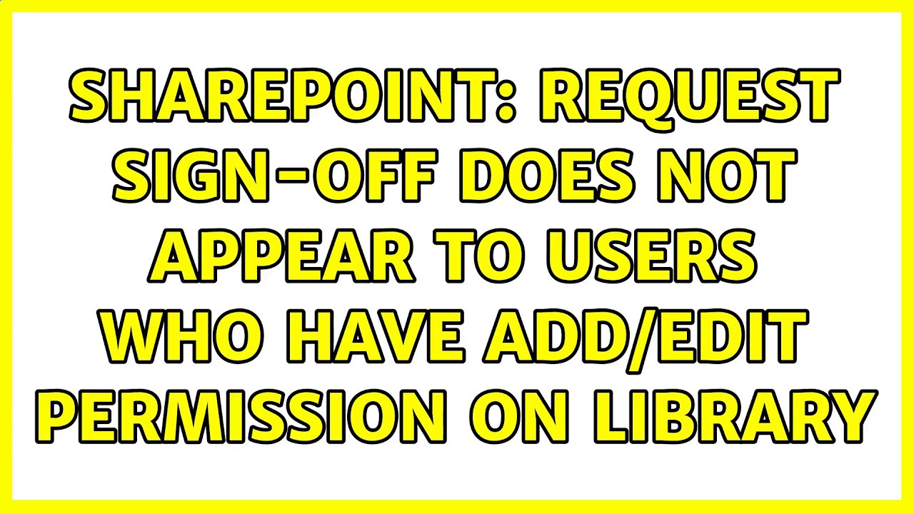 Sharepoint: Request sign-off does not appear to users who have add/edit ...