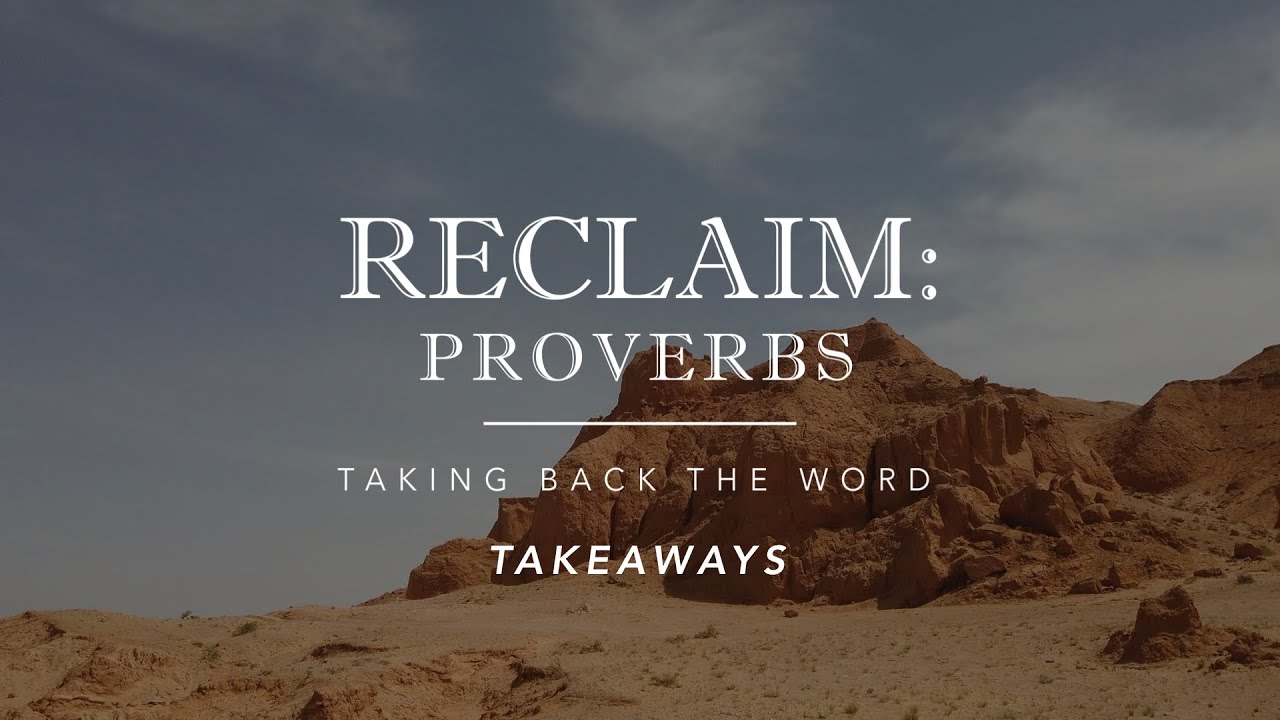 Reclaim: Proverbs Taking Back The Word PT II : Takeaways - YouTube
