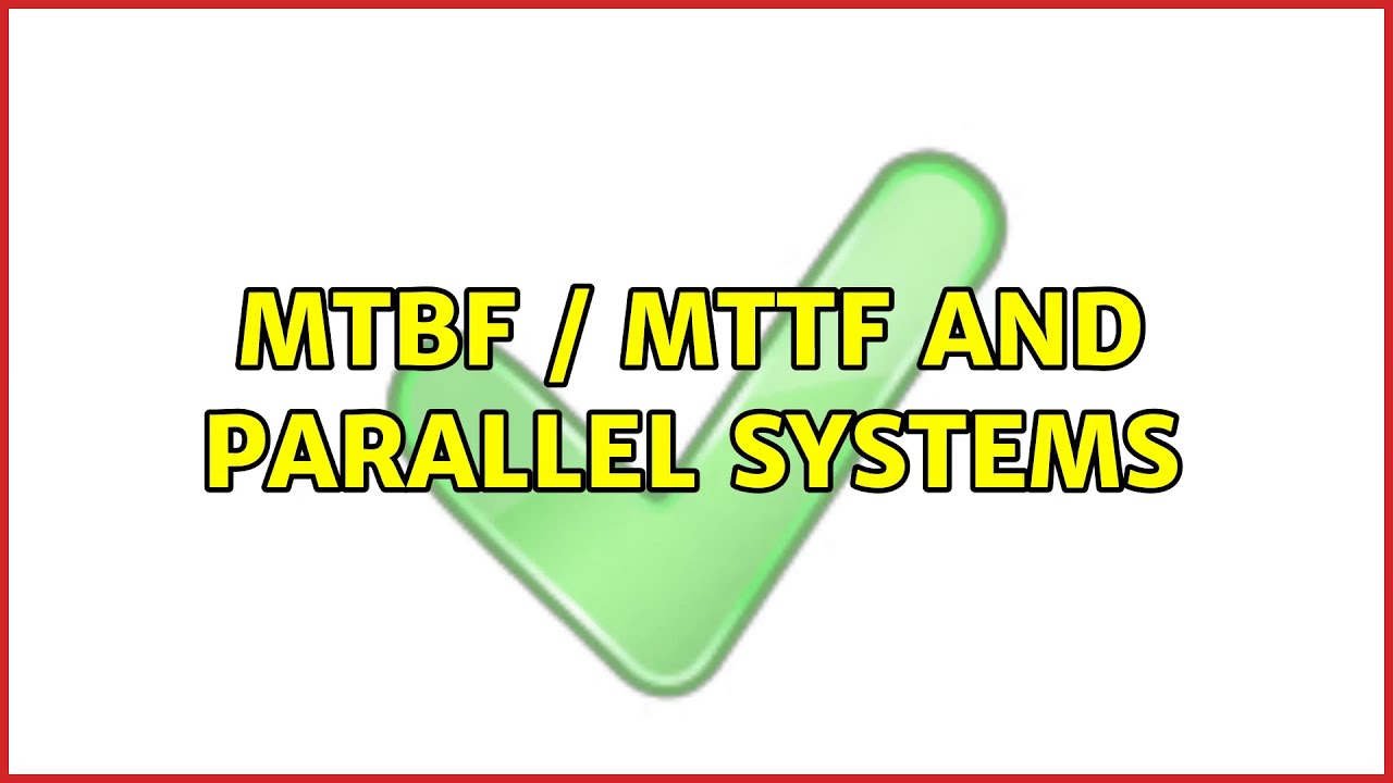 MTBF / MTTF and parallel systems - YouTube