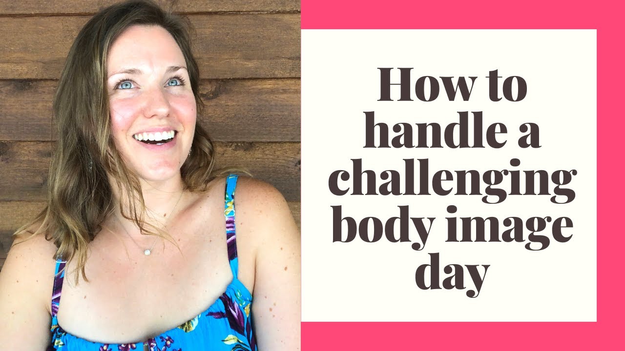 How to handle a challenging body image day - YouTube
