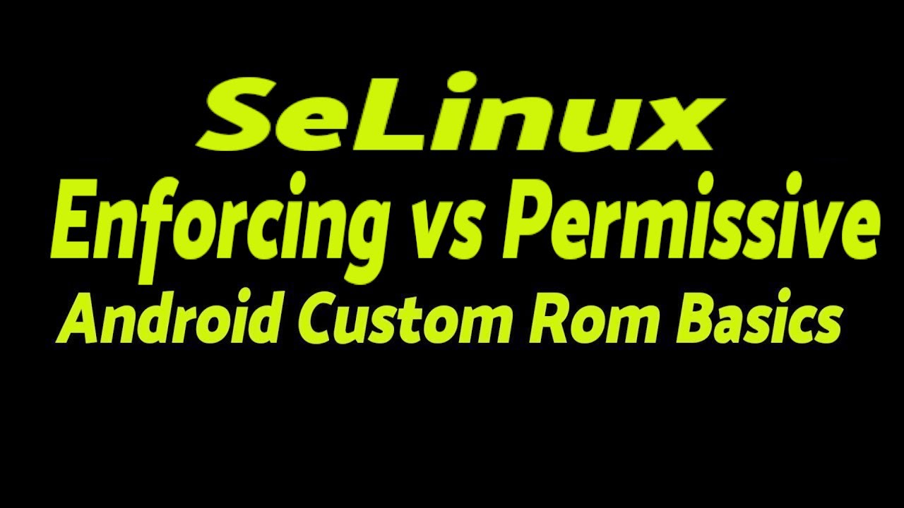 Android SeLinux | Enforcing vs Permissive | Android Custom Rom Basics ...