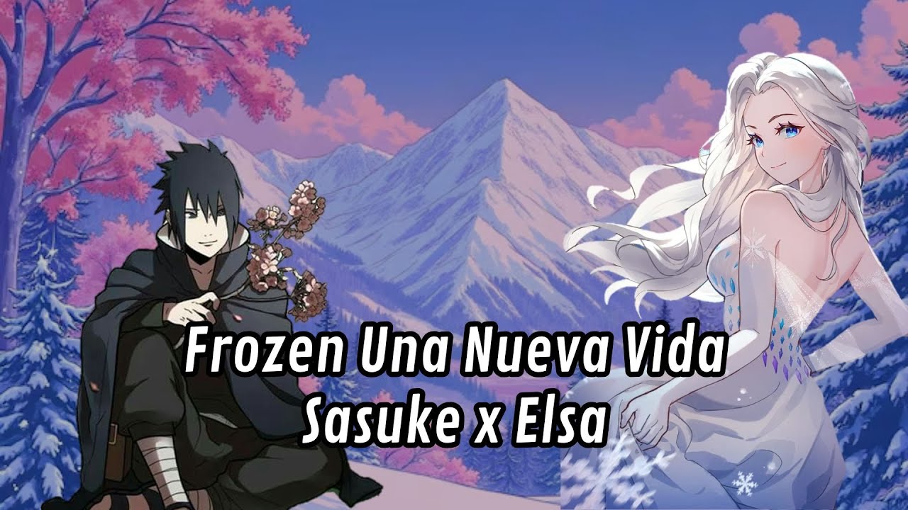Frozen Una Nueva Vida: Capitulo 17 - 20 ( Sasuke x Elsa ) - YouTube