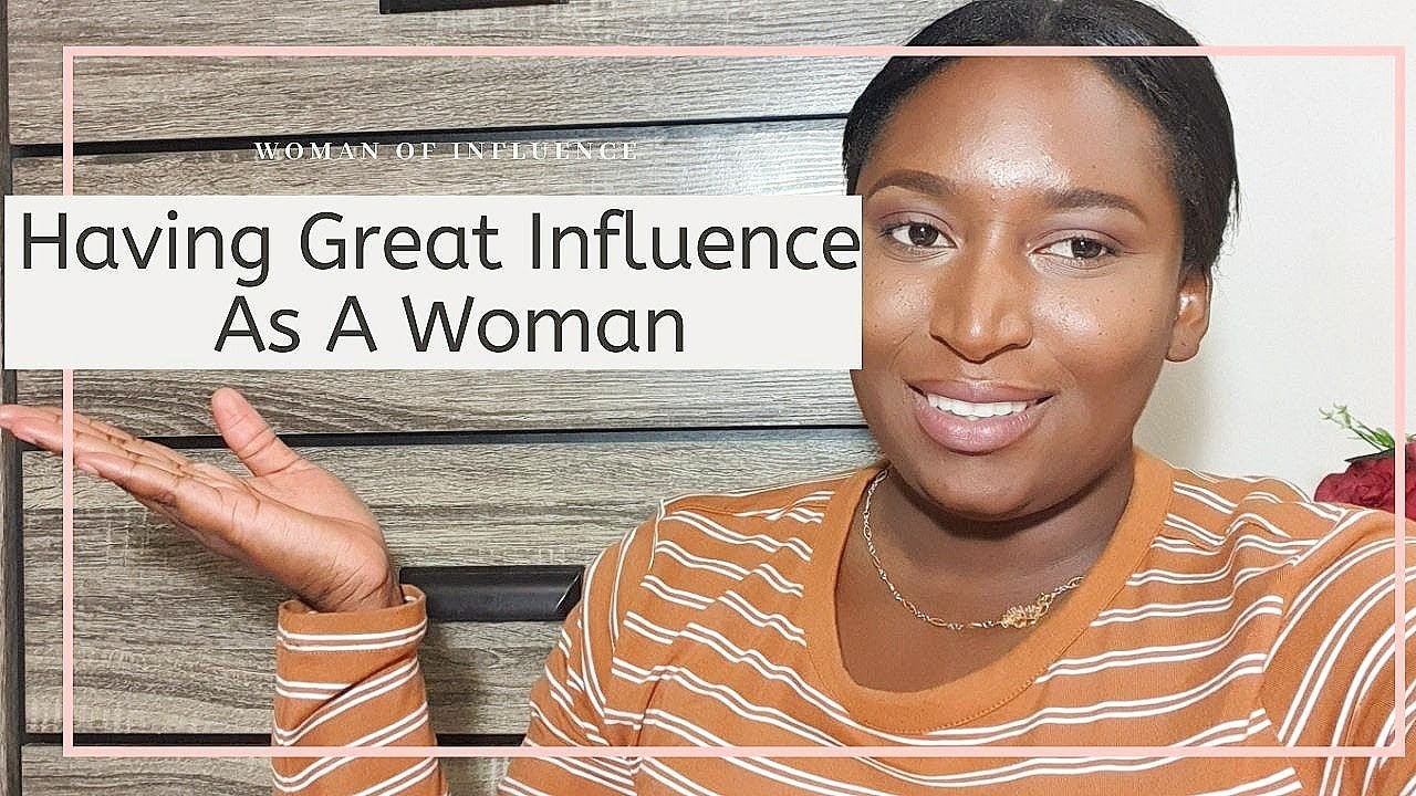 HOW TO: BE A WOMAN OF GREAT INFLUENCE - YouTube