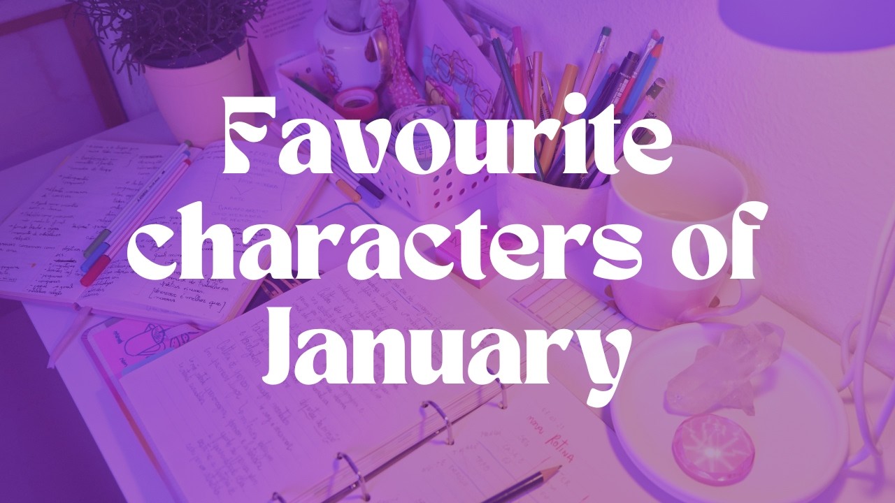 Favourite characters of the month (January) - YouTube