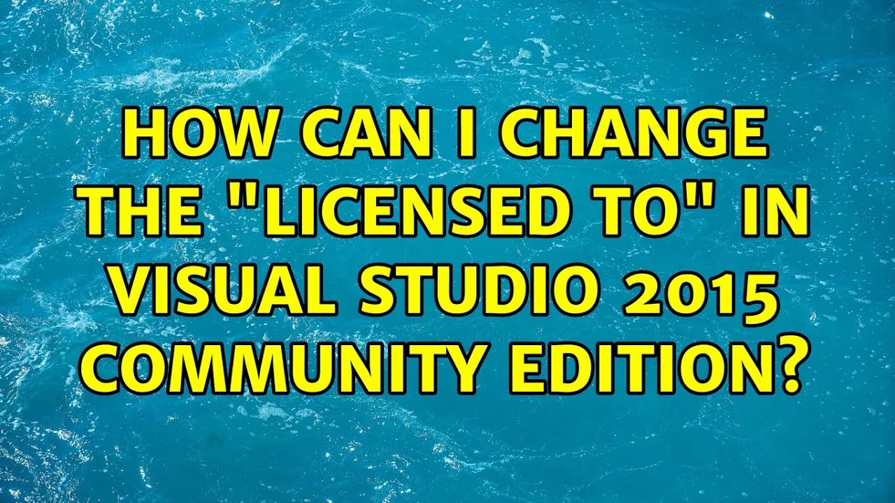 How can I change the "licensed to" in Visual Studio 2015 Community ...