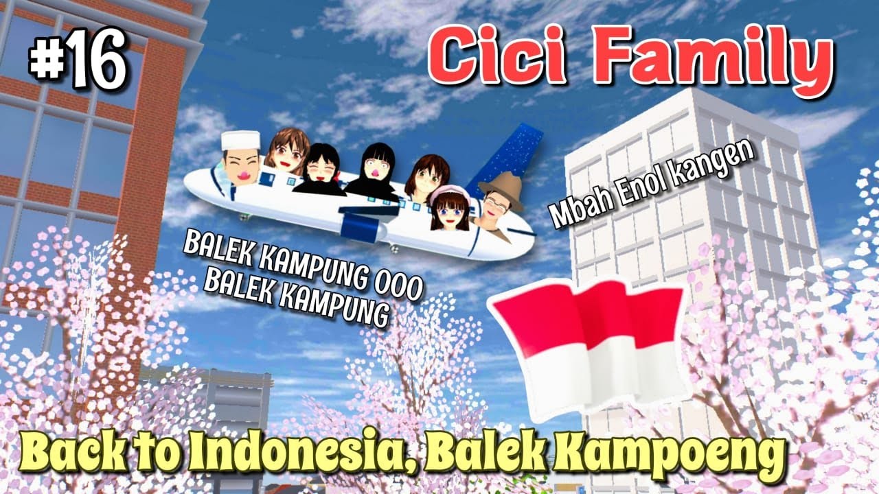 CICI FAMILY [ BACK TO INDONESIA, BALEK KAMPOENG🇮🇩 ] #16 | SAKURA SCHOOL ...