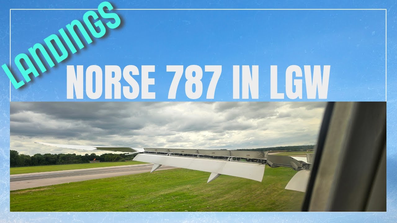 Takeoffs & Landings: Norse Boeing 787 Landing In London-Gatwick - YouTube