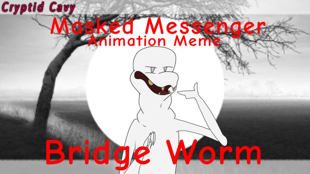 Masked Messenger | Animation Meme | Bridge Worm - YouTube