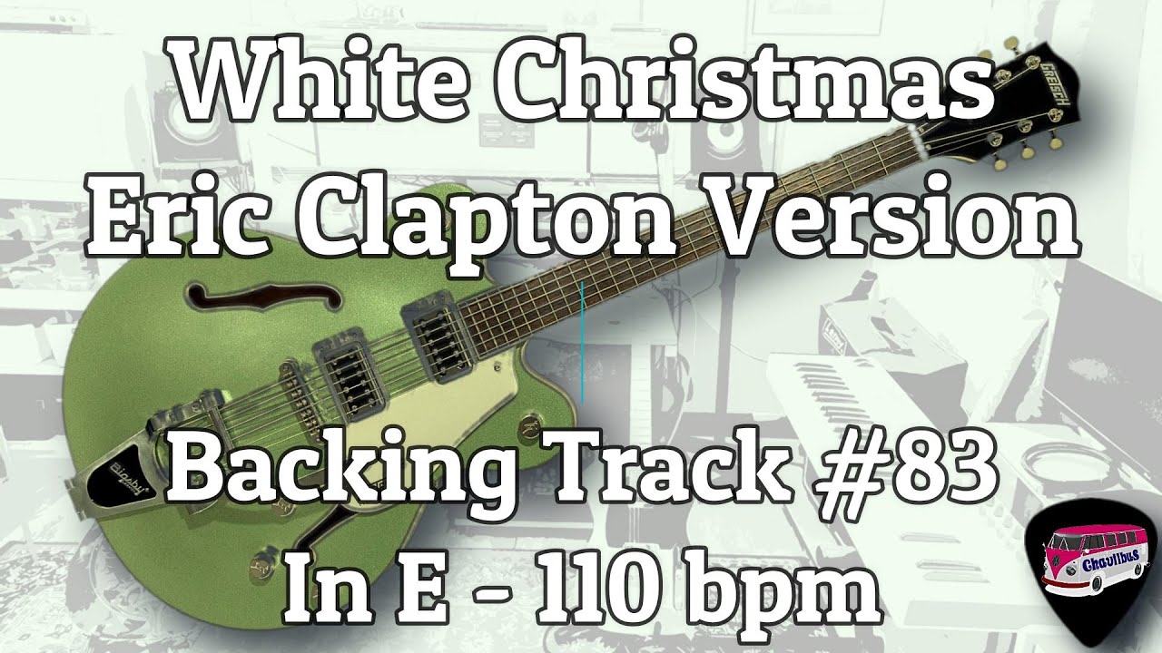 White Christmas Eric Clapton Version, Backing Track # 83 in E 110 bpm ...