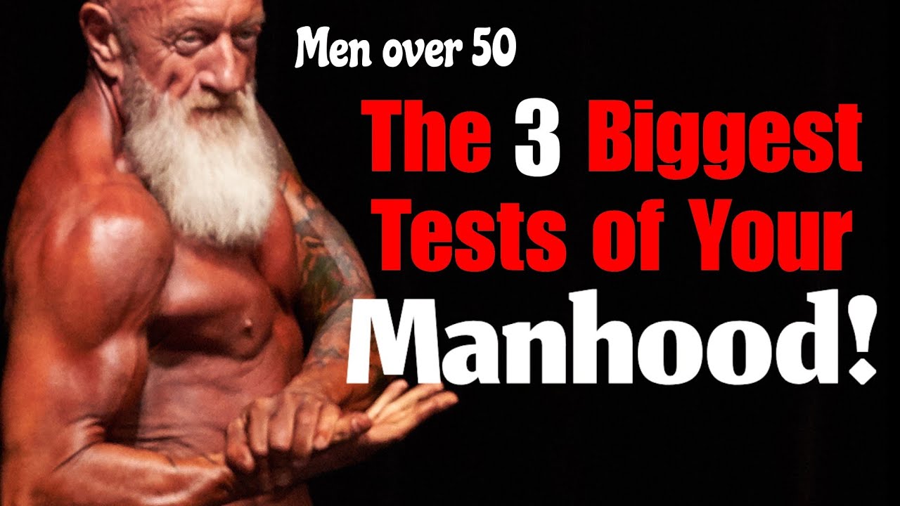 Men over 50: The 3 Biggest Tests of Your Manhood! - YouTube