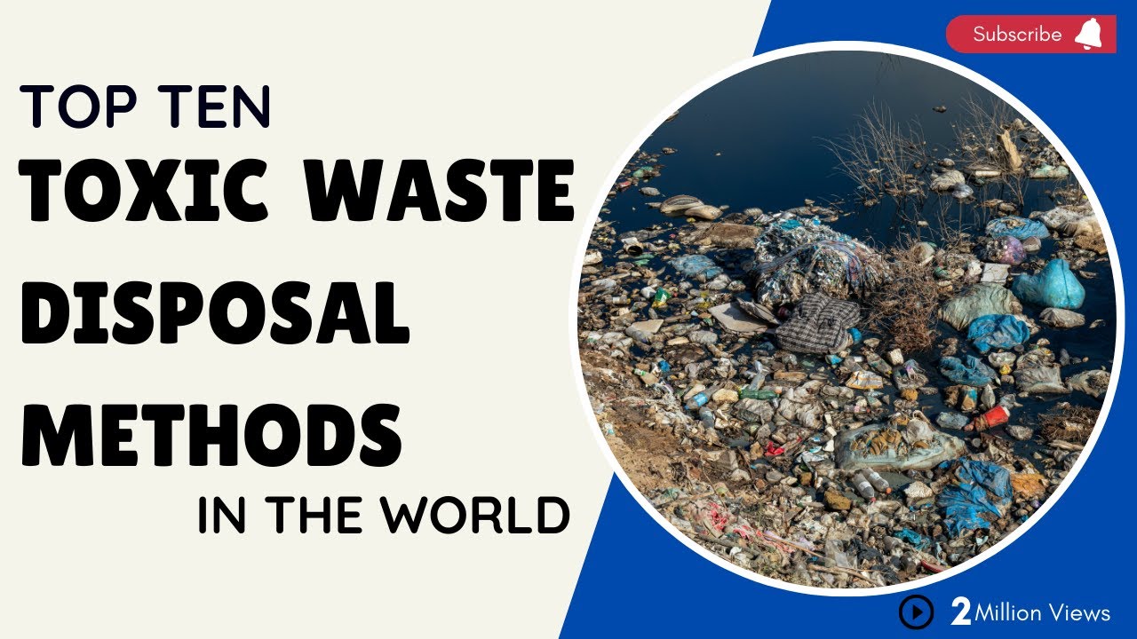 Top Ten Toxic waste disposal Methods In The World/World All - YouTube