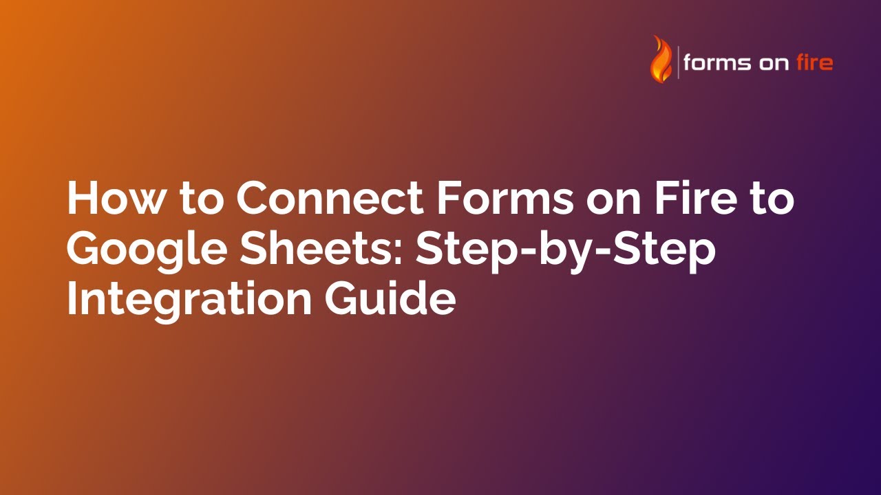 How to Connect Forms on Fire to Google Sheets: Step-by-Step Integration ...