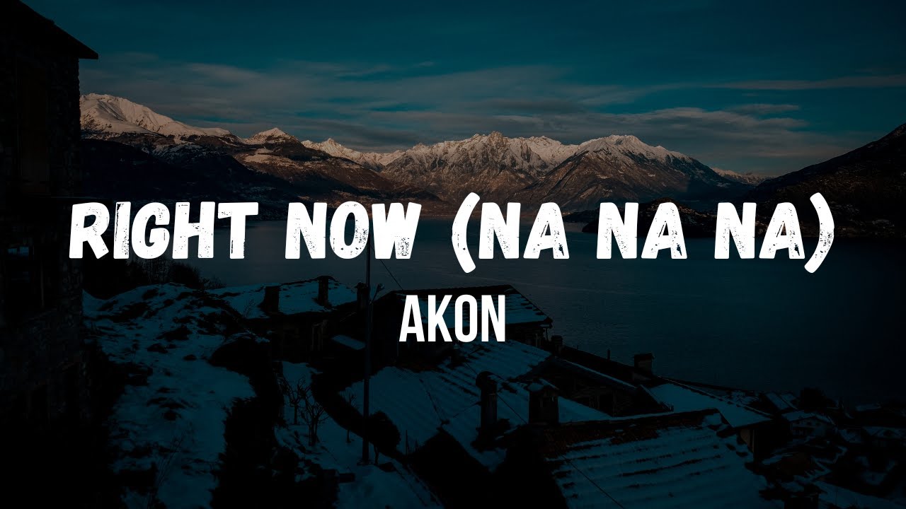 Akon - Right Now (Na Na Na) Lyrics Video - YouTube