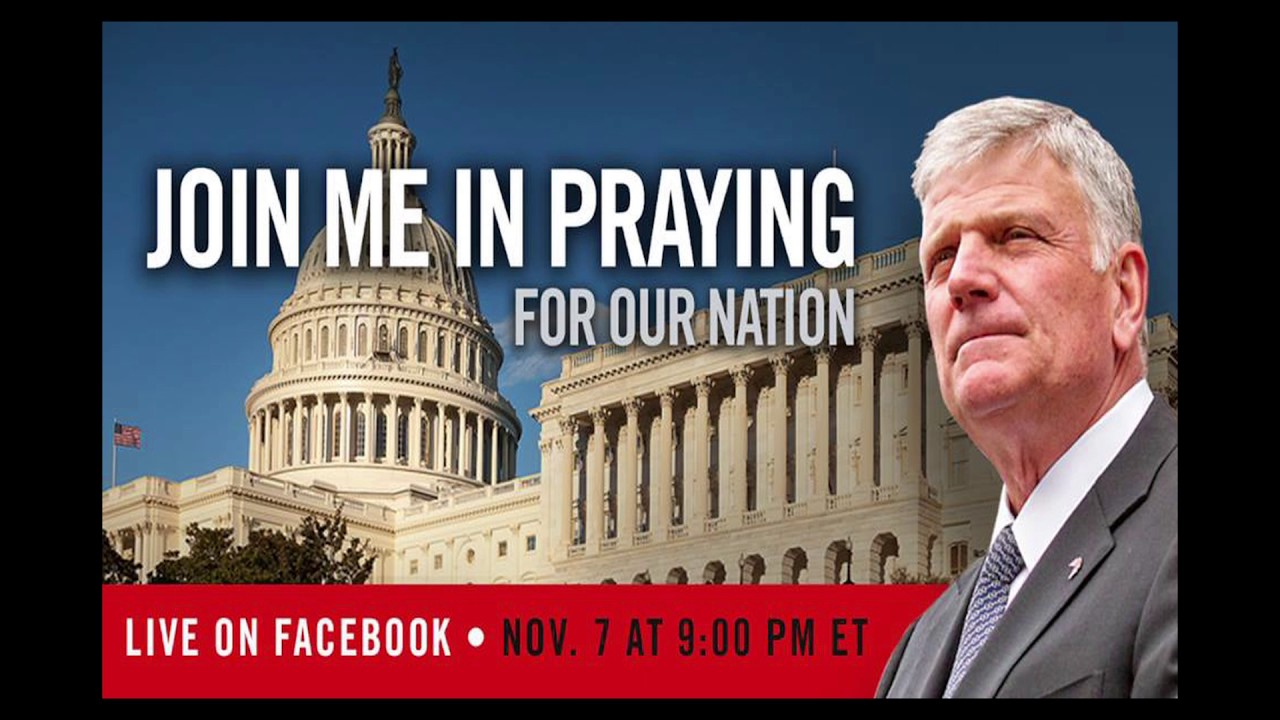 Franklin Graham calling on America to Pray November 7 2016 - YouTube