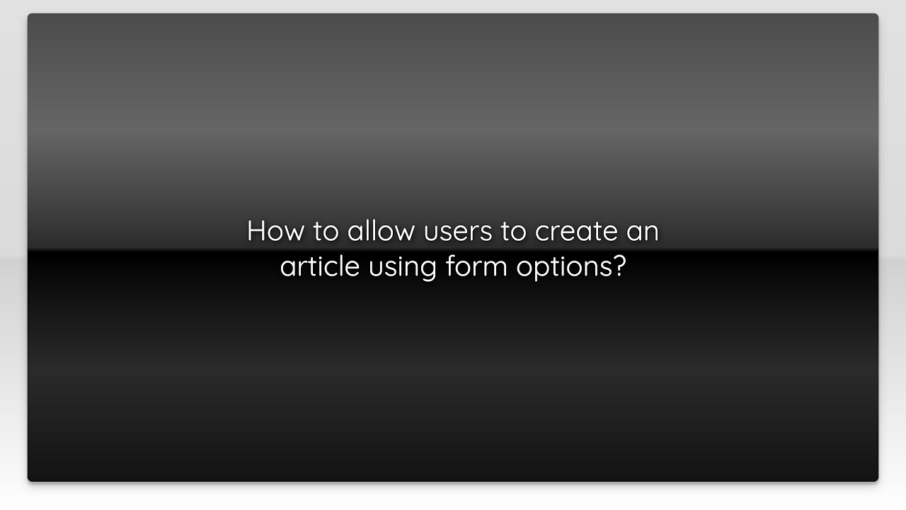 How To Allow Users To Create An Article Using Form Options YouTube how-to-allow-users-to-create-an-article-using-form-options-youtube