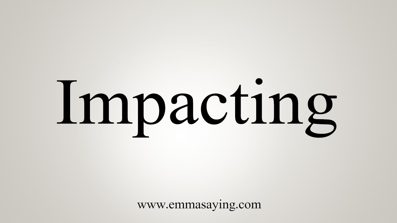 How To Say Impacting - YouTube