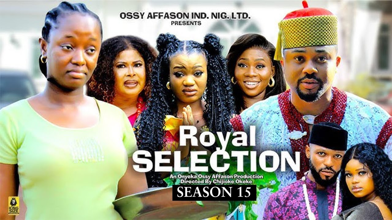 ROYAL SELECTION {SEASON 15} {NEWLY RELEASED NOLLYWOOD MOVIE} LATEST ...