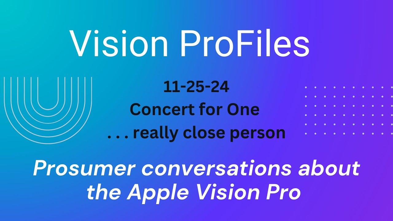 Vision ProFiles - 11-25-24 - Concert for One. . . really close person - YouTube