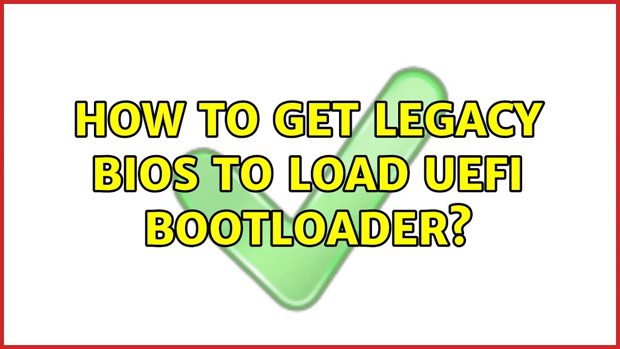 How to get legacy bios to load uefi bootloader? - YouTube