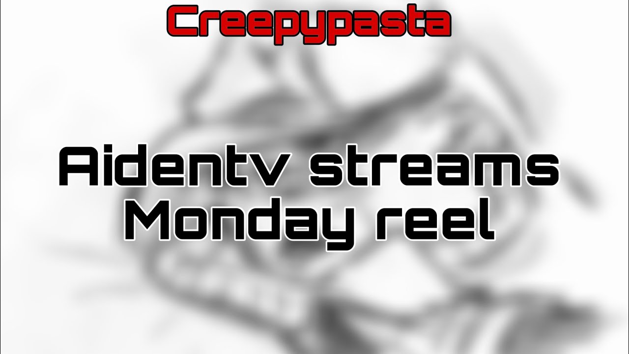 Aidentv Monday reel incident creepypasta - YouTube