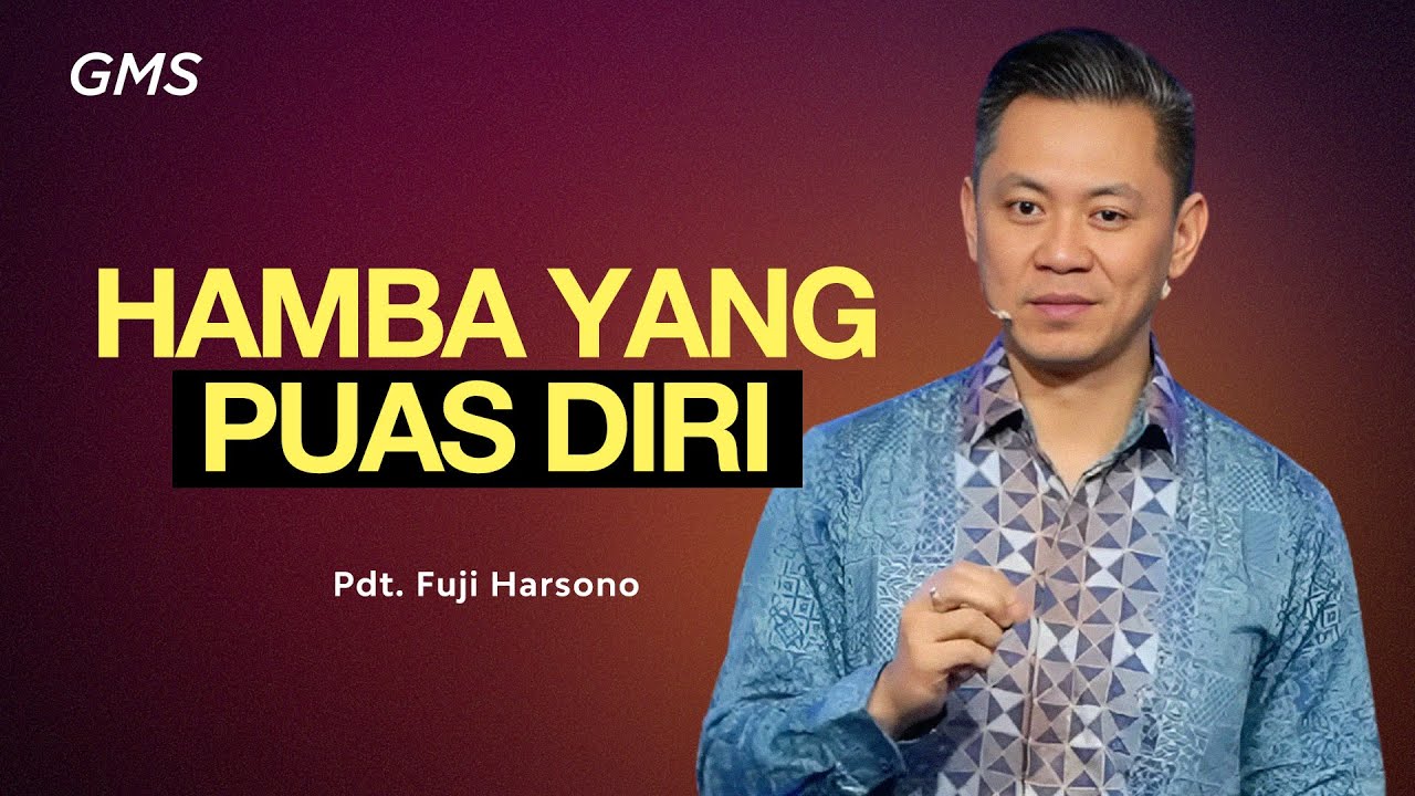 Hamba yang Puas Diri - Pdt. Fuji Harsono (GMS Church) - YouTube