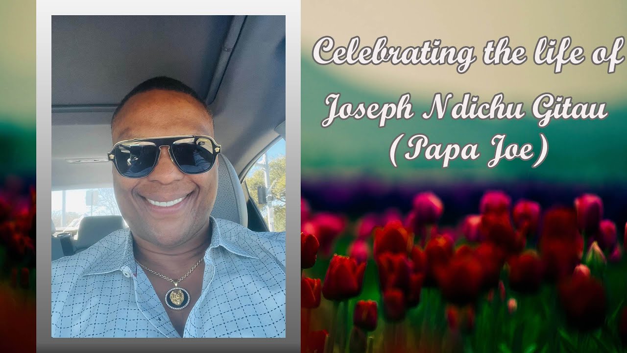 Celebrating the life of Joseph Ndichu Gitau (Papa Joe) - YouTube