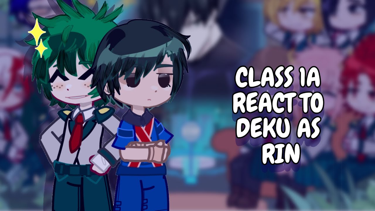 Class 1A React To Deku As Rin || MHA || Gacha React - YouTube