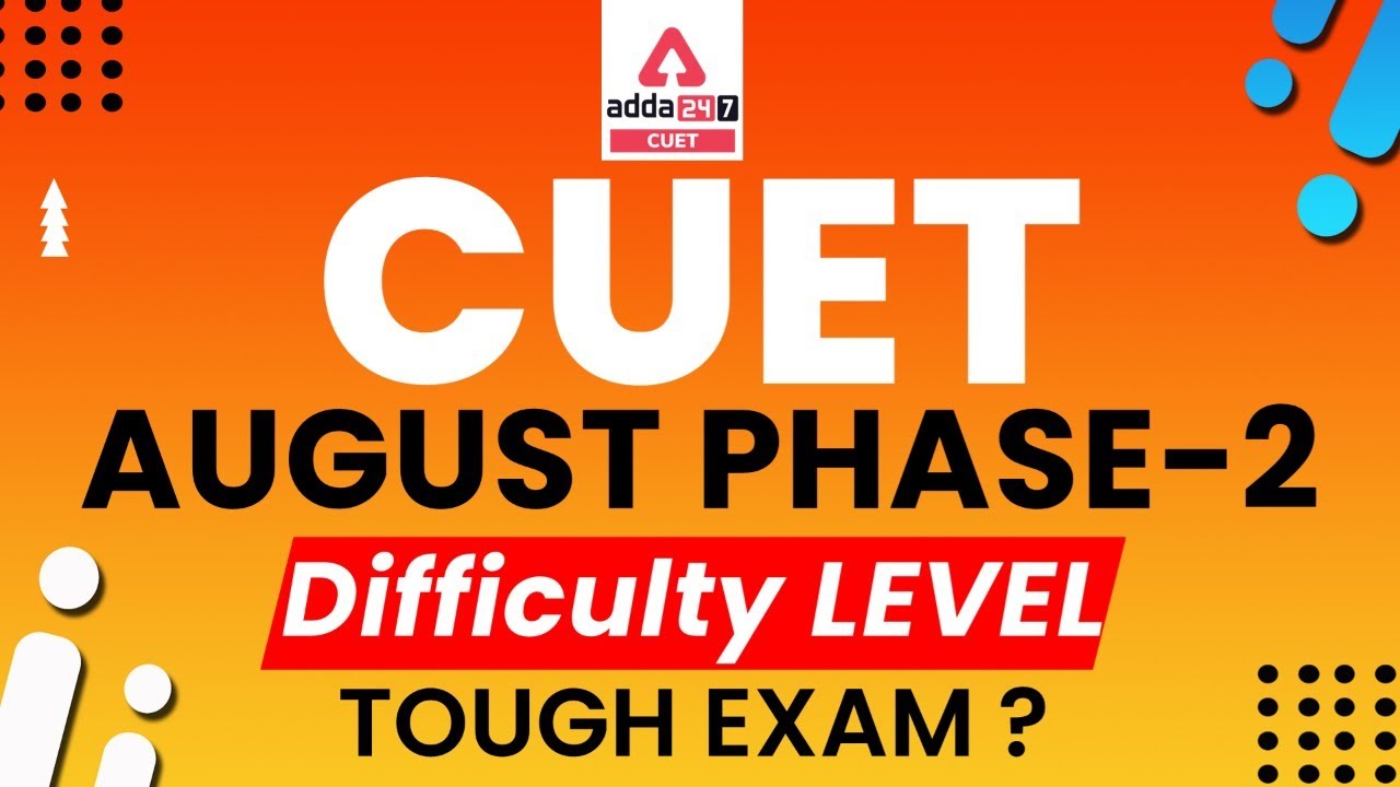 CUET 2022 August Phase-2 | CUET 2022 Phase-2 Difficulty Level | CUET ...