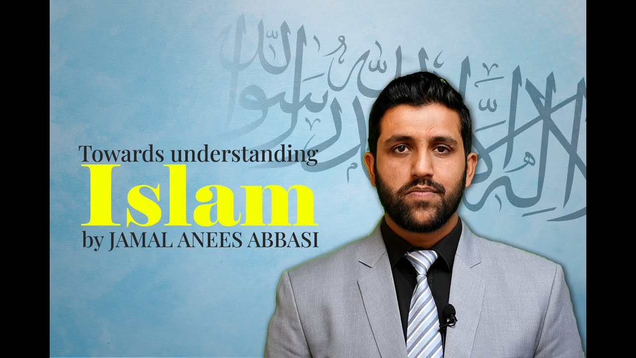 Towards Understanding Islam. A Thoughtful Journey | Jamal Anees Abbasi ...