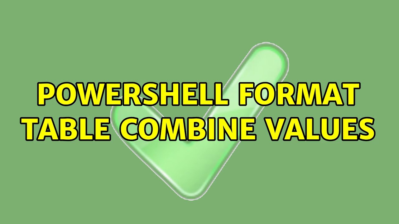 Powershell Format Table Combine Values YouTube Powershell Format Table Combine Values YouTube