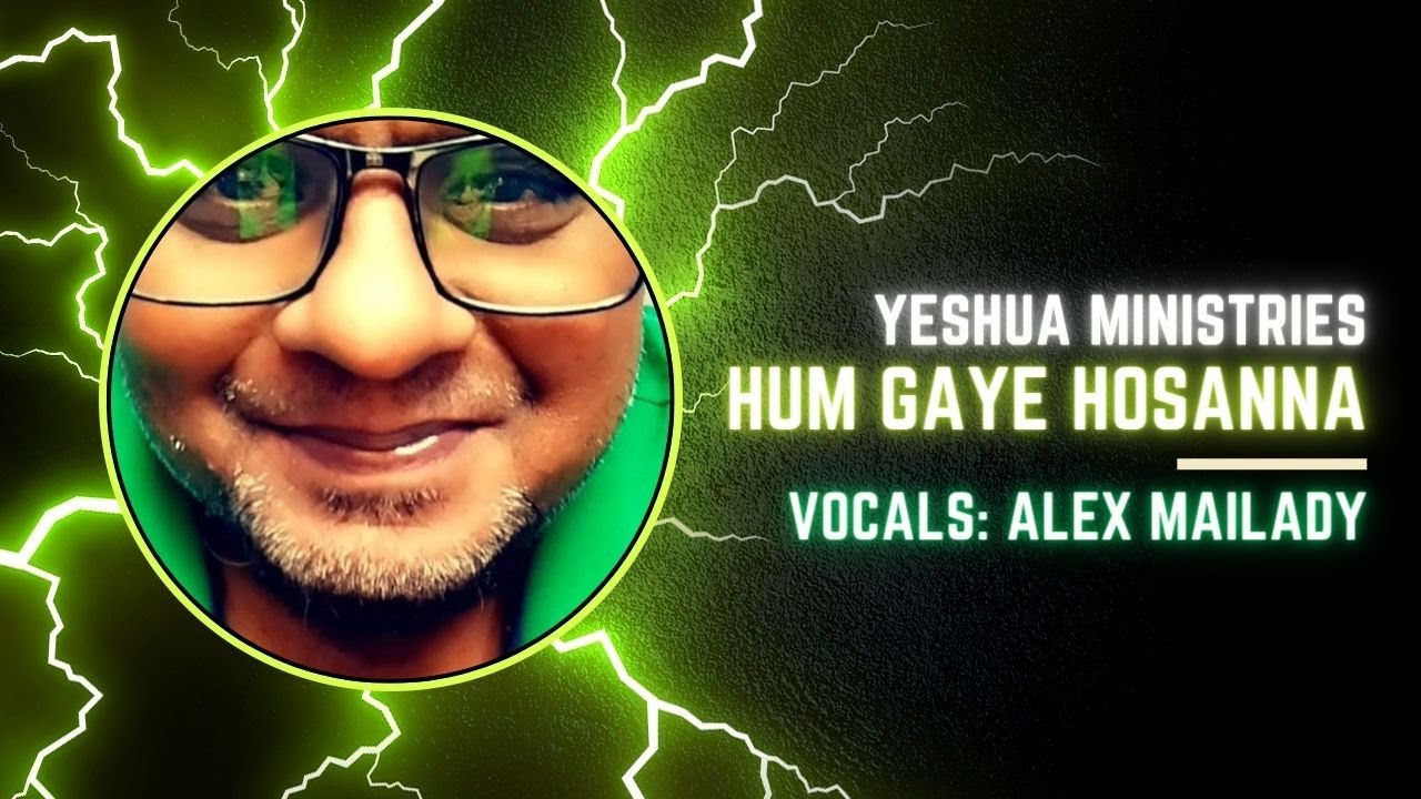Hum Gaye Hosana by Yeshua Ministries | Vocals by Alex Mailady - YouTube