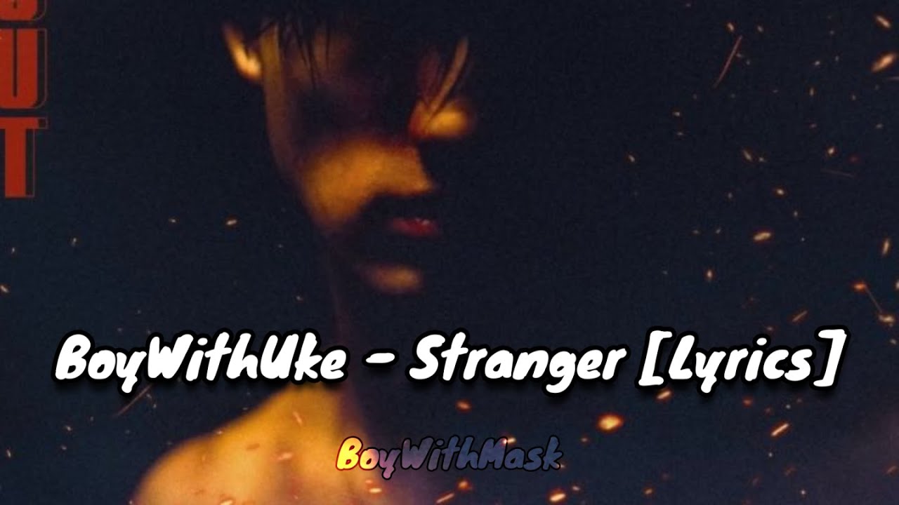 BoyWithUke - Stranger [Lyrics] Accords - Chordify