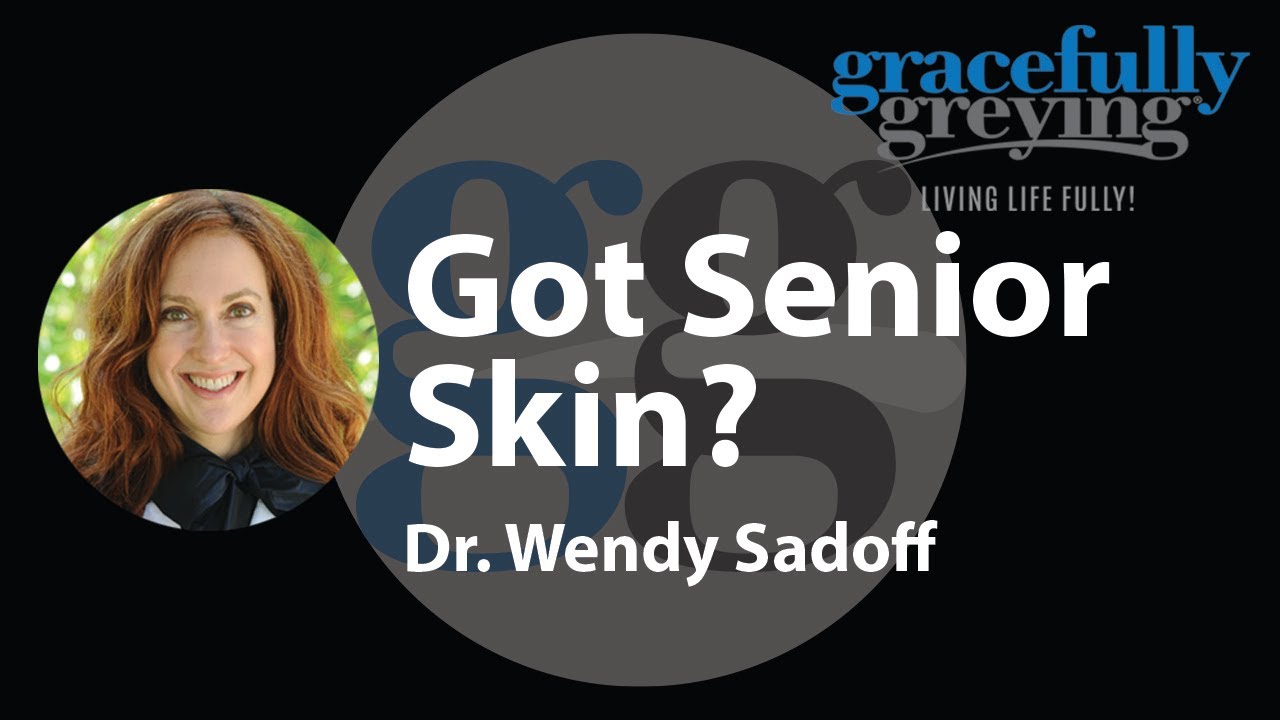 Senior Skin Health - What You Need To Know With Dr. Wendy Sadoff - YouTube