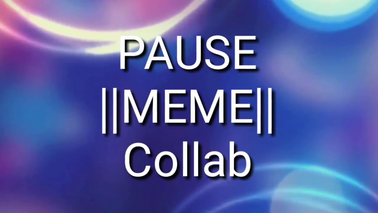 Pause :||MEME||: Collab ft. Camily Fox - YouTube