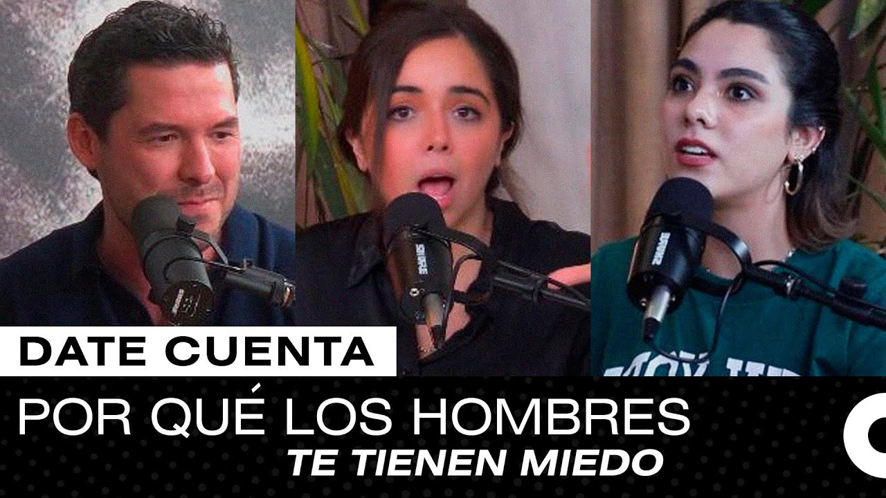 ¿por QuÉ Los Hombres Te Tienen Miedo Jorge Lozano H Date Cuenta