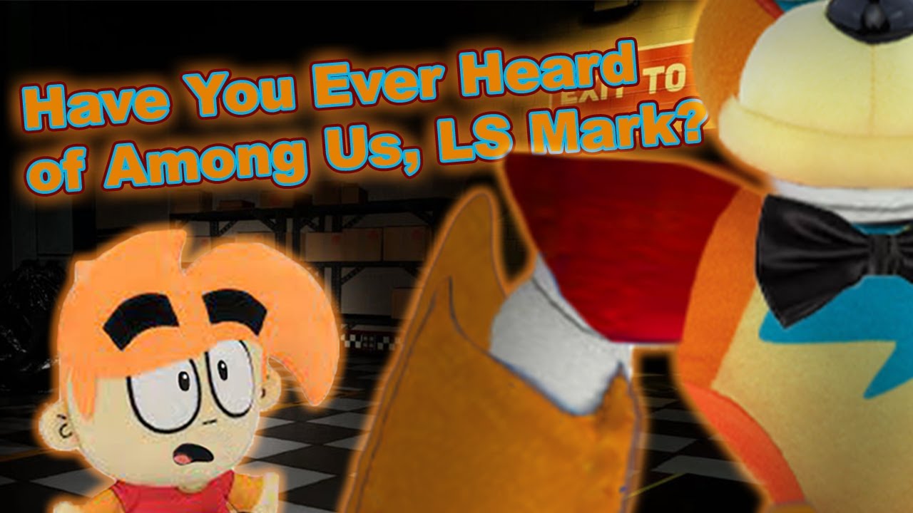 FNAF Plush Memes - Have You Ever Heard of Among Us, LS Mark? - YouTube