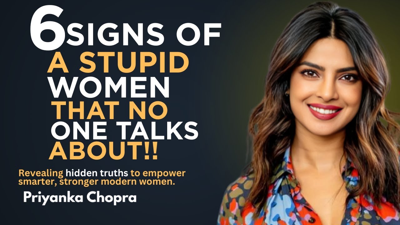 Priyanka Chopra__"6 Signs Of a Stupid Women That No One Talks About ...