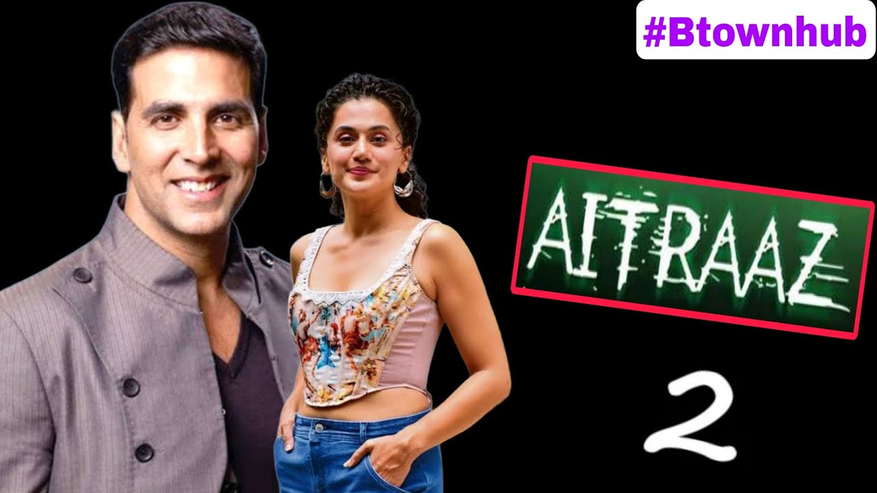 Aitraaz 2 Movie Update | Akshay Kumar | Priyanka Chopra | Kareena ...