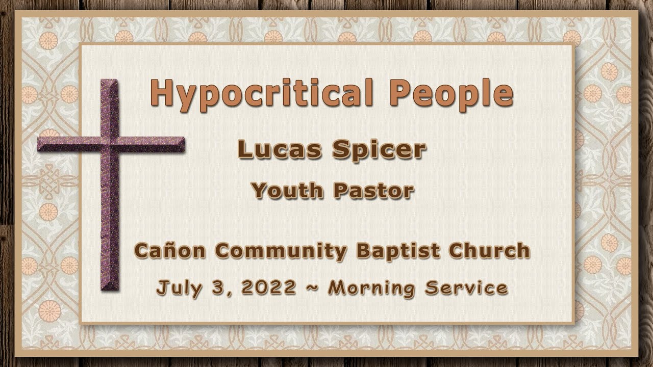 Hypocritical People - Pastor Lucas Spicer - CCBC July 3, 2022 AM - YouTube