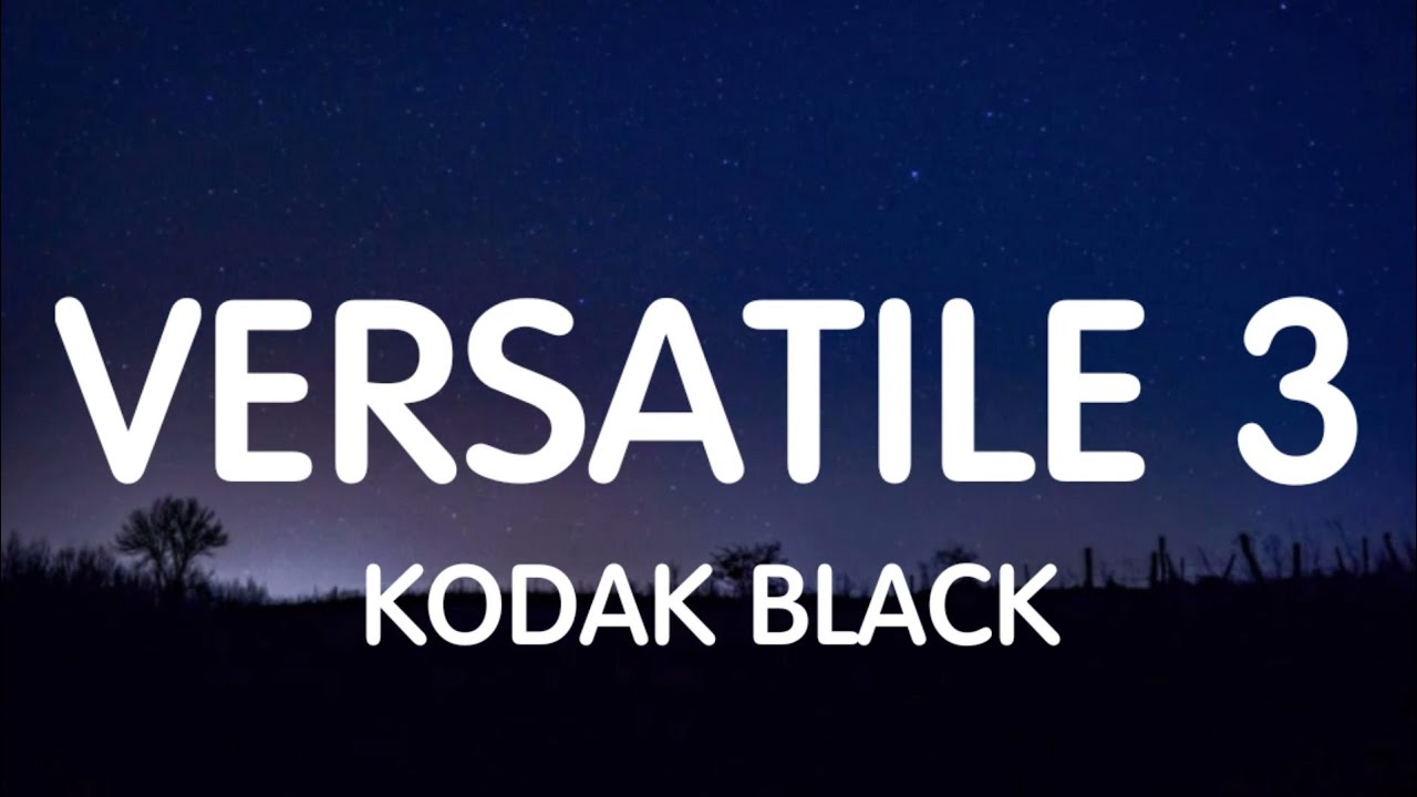 Kodak Black - Versatile 3 (Lyrics) New Song - YouTube