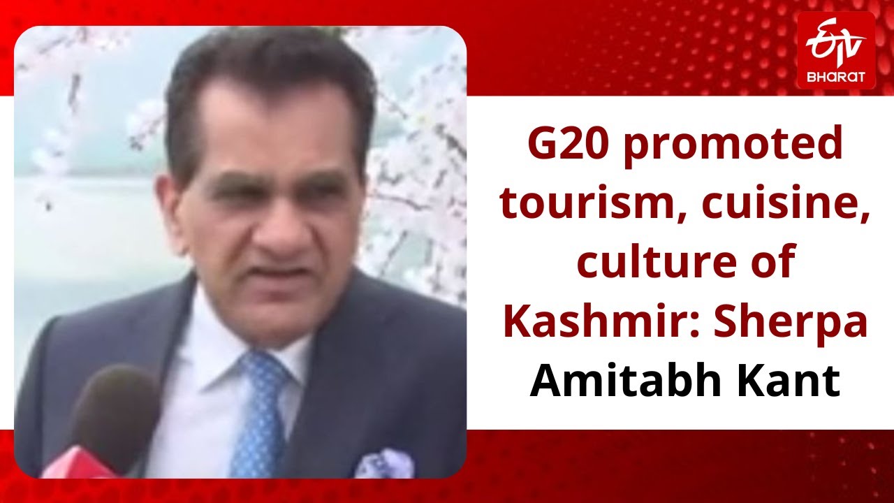 G20 promoted tourism, cuisine, culture of Kashmir: Sherpa Amitabh Kant ...